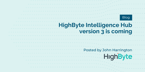 The Intelligence Hub Version 3 Is Coming | Blog | HighByte